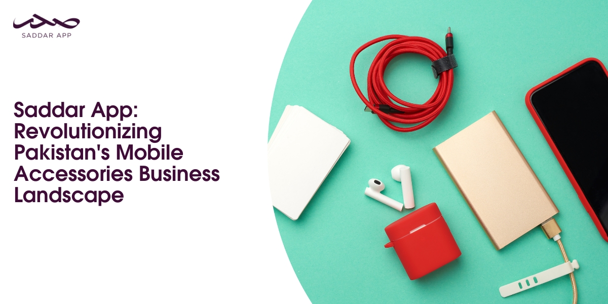 Revolutionizing Pakistan's Mobile Accessories Business Revolutionizing Pakistan's Mobile Accessories Business